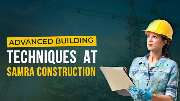 Innovative Building Techniques at Samra Construction – samraconstructions
