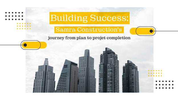 Understanding the Construction Process with Samra Construction: From Planning to Completion ...
